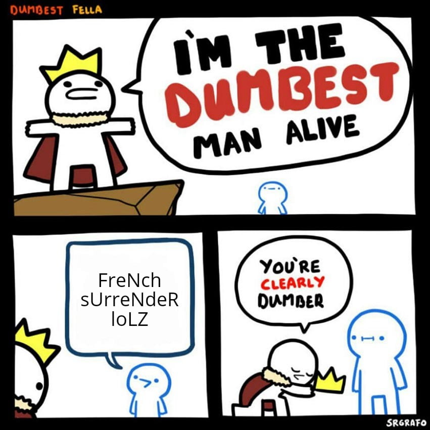 Meme dumbest man, french surrender